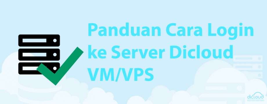 Panduan Cara Login ke Server Dicloud VM/VPS - Tutorial | Dicloud
