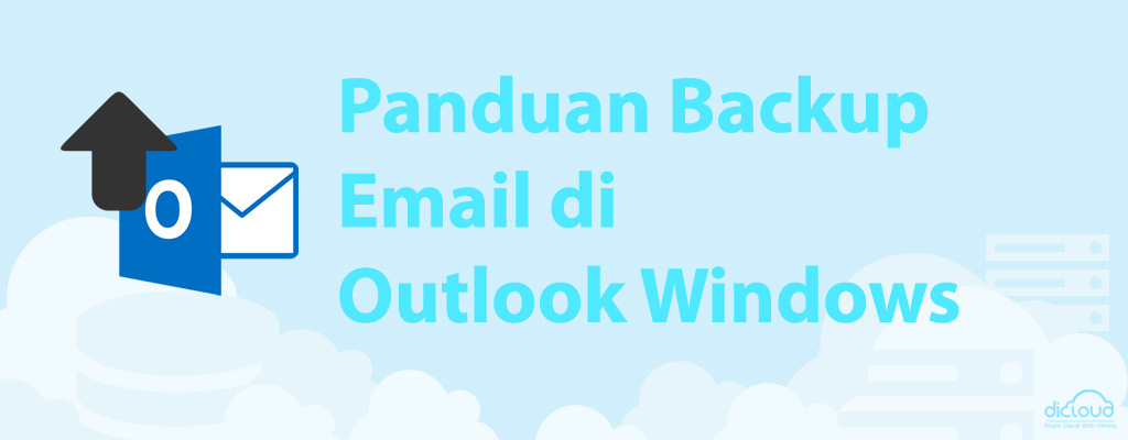 Panduan Backup Email di Outlook Windows - Tutorial | Dicloud Panduan Backup Email di Outlook Windows - Tutorial | Dicloud