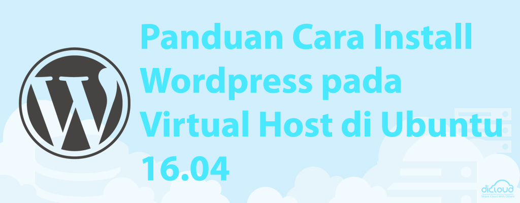 Panduan Cara Install Wordpress pada Virtual Host di Ubuntu 16.04 - Tutorial | Dicloud